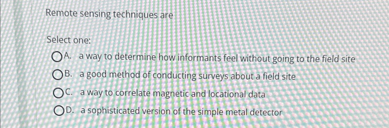 Solved Remote sensing techniques areSelect one:A. ﻿a way to | Chegg.com