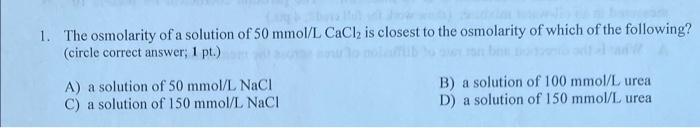 Solved 1. The osmolarity of a solution of 50mmol/LCaCl2 is | Chegg.com