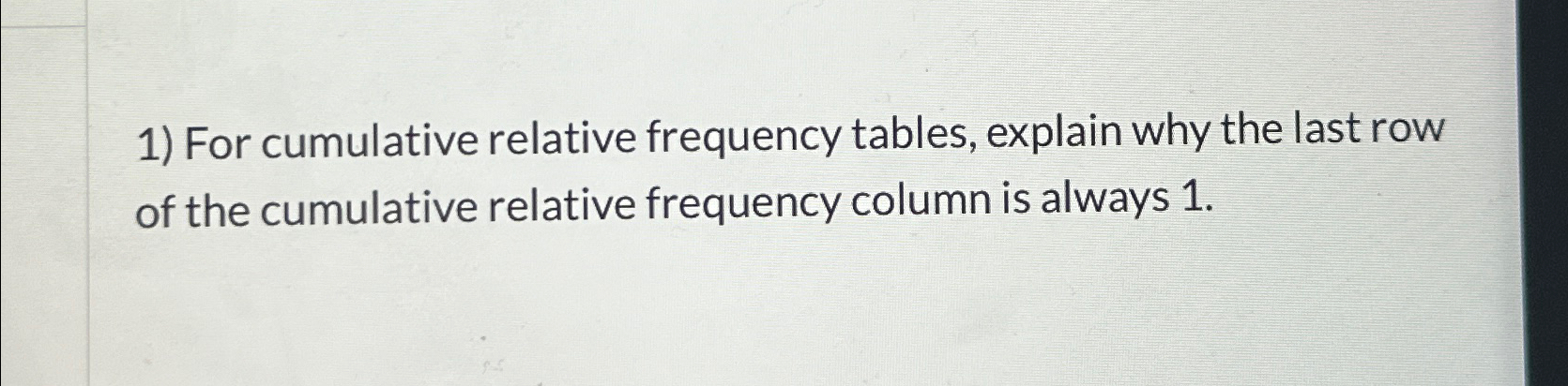 Solved For cumulative relative frequency tables, explain why | Chegg.com