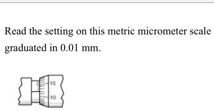 Read the setting on this metric micrometer scale | Chegg.com