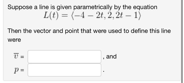 Solved Suppose a line is given parametrically by the | Chegg.com