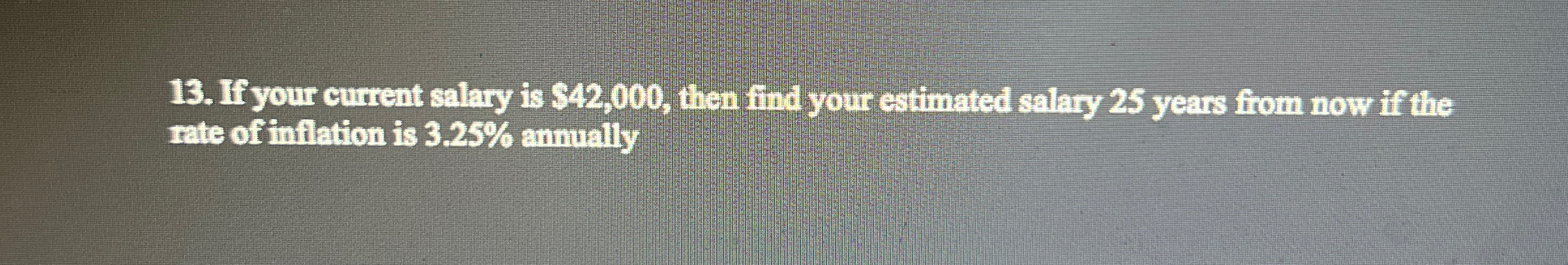 Solved If your current salary is $42,000, ﻿then find your | Chegg.com