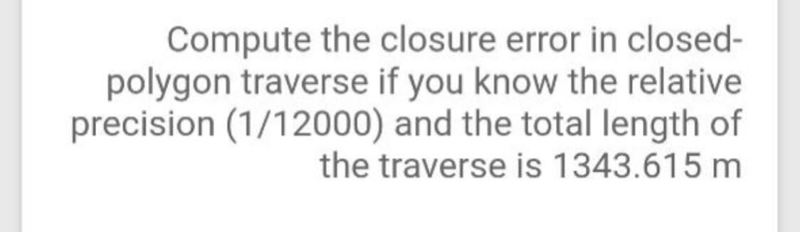 Compute the closure error in closed- polygon traverse | Chegg.com