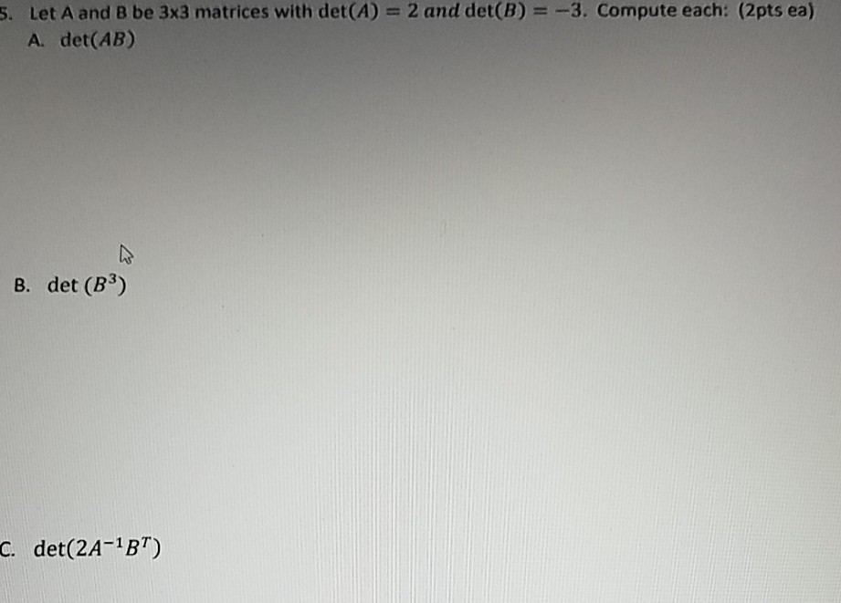 Solved 5. Let A and B be 3x3 matrices with det(A) = 2 and | Chegg.com