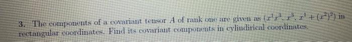 Solved 3. The components of a covariant tensor A of rank one | Chegg.com