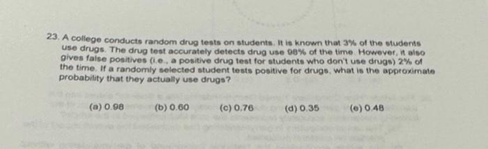 Solved 23. A college conducts random drug tests on students. | Chegg.com