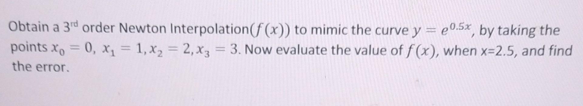 Solved Obtain a 3rd order Newton Interpolation (f(x)) to | Chegg.com