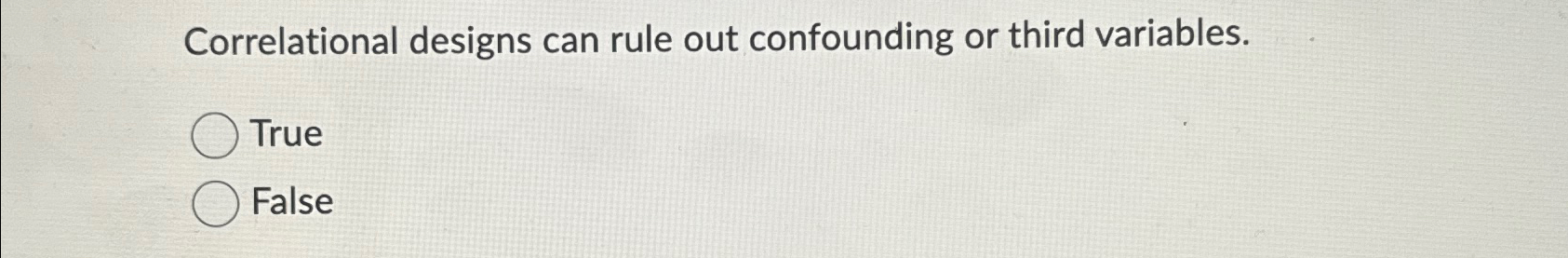 Solved Correlational designs can rule out confounding or | Chegg.com