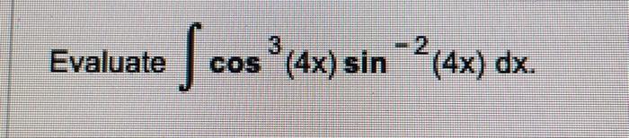 Solved Evaluate ∫cos3(4x)sin−2(4x)dx | Chegg.com