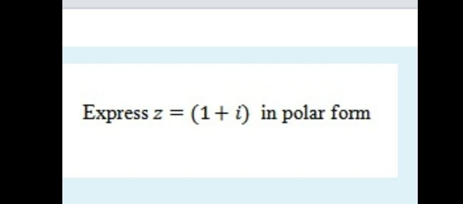 Solved Express z = (1+i) in polar form | Chegg.com