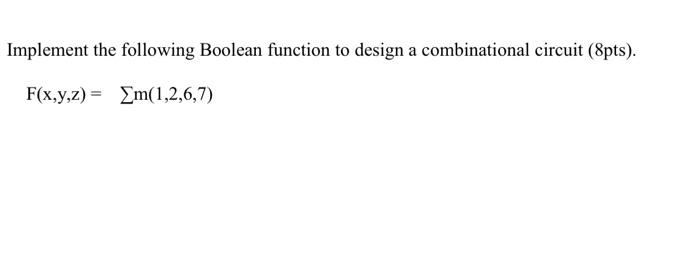Solved Implement The Following Boolean Function To Design A 