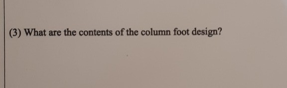 Solved (3) What are the contents of the column foot design? | Chegg.com