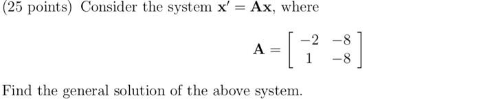 Solved (25 points) Consider the system x′=Ax, where | Chegg.com