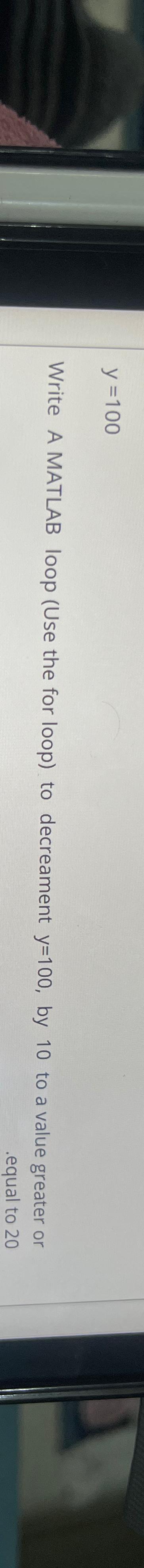 Solved y=100Write A MATLAB loop (Use the for loop) ﻿to | Chegg.com