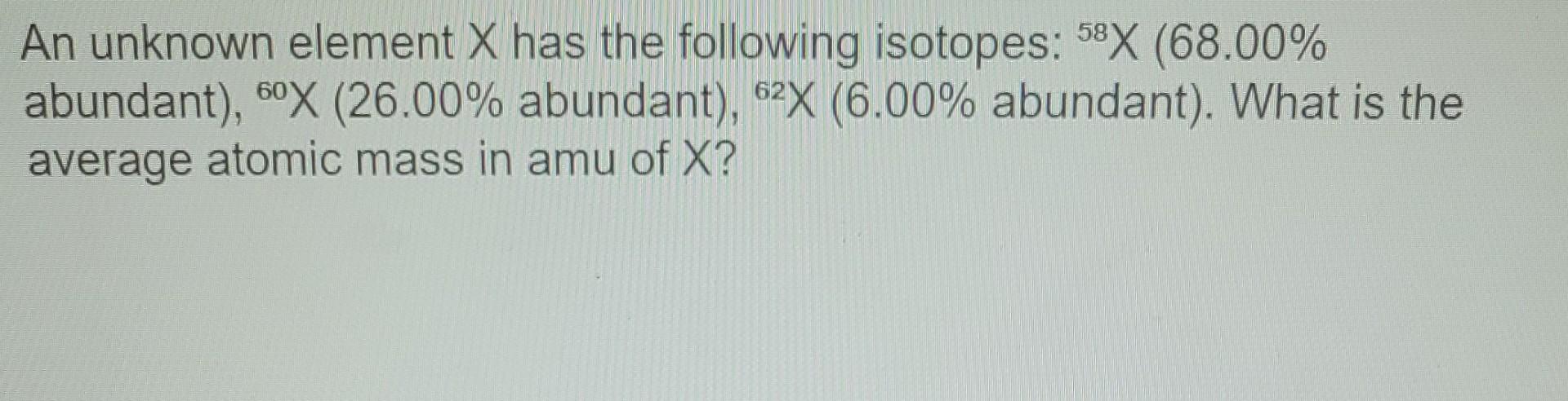 Solved An unknown element X has the following isotopes: | Chegg.com