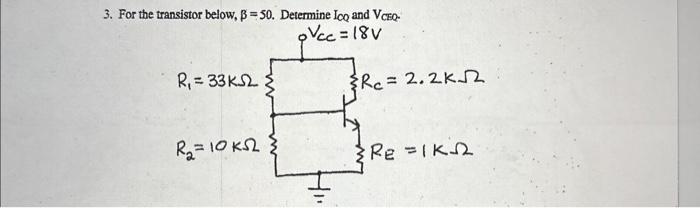 Solved 3. For the transistor below, β=50. Determine ICQ and | Chegg.com