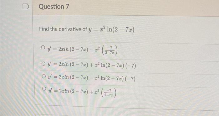 Solved d the derivative of y=x2ln(2−7x) | Chegg.com