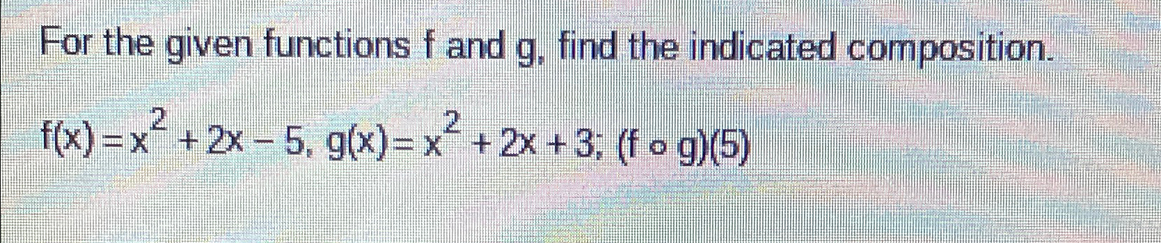 Solved For the given functions f ﻿and g, ﻿find the indicated | Chegg.com