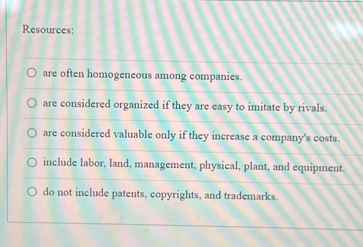 Solved Resources:are often homogeneous among companies.are | Chegg.com
