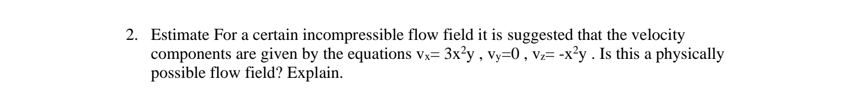 Solved Estimate For a certain incompressible flow field it | Chegg.com Solved Estimate For a certain incompressible flow field it | Chegg.com