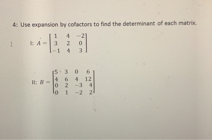 Solved 4: Use expansion by cofactors to find the determinant | Chegg.com