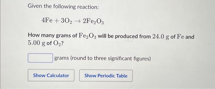 Solved Given the following reaction: 4Fe+3O2→2Fe2O3 How many | Chegg.com