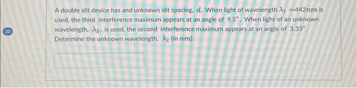 Solved 20 A double slit device has and unknown slit spacing, | Chegg.com
