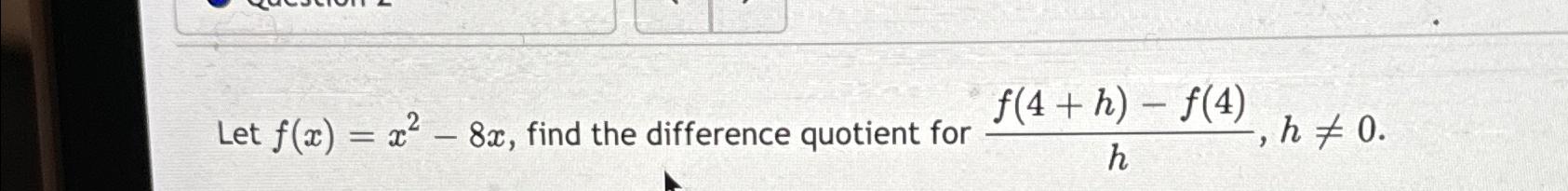 Solved Let f(x)=x2-8x, ﻿find the difference quotient for | Chegg.com