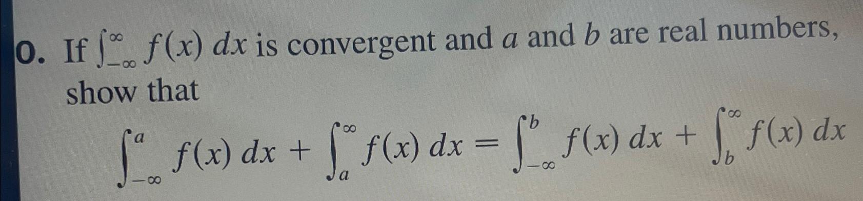 Solved If ∫-∞∞f(x)dx ﻿is convergent and a and b ﻿are real | Chegg.com