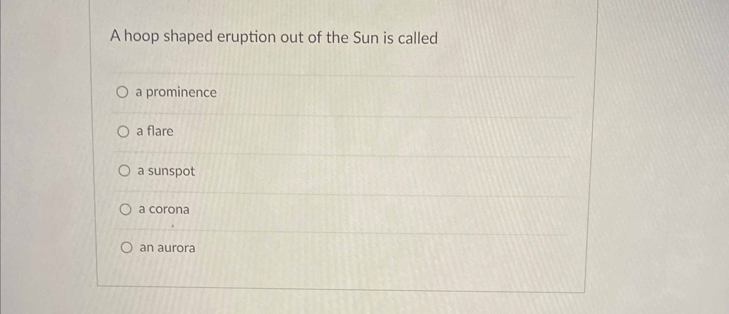 Solved A hoop shaped eruption out of the Sun is calleda | Chegg.com