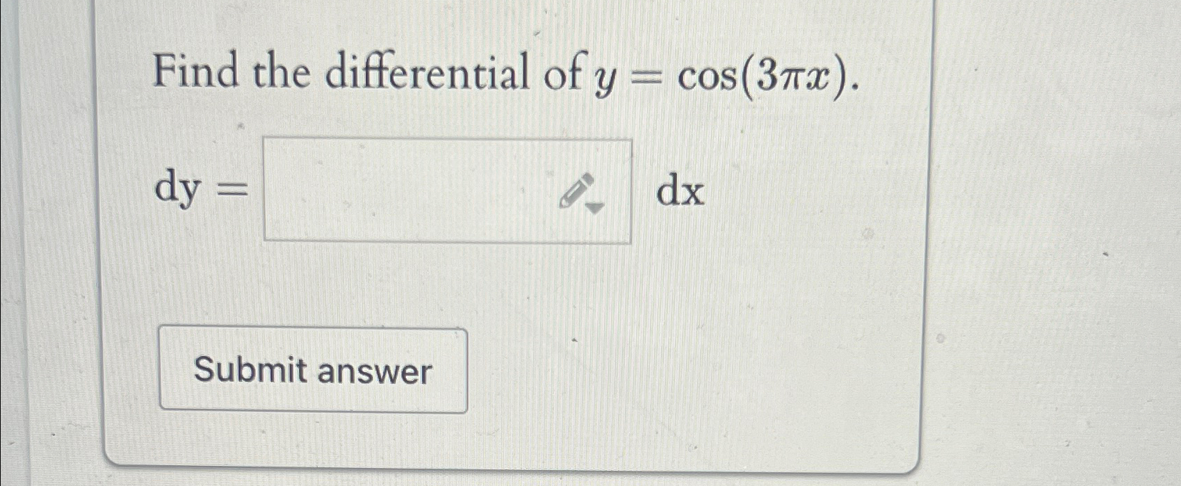 Solved Find the differential of y=cos(3πx).dy=dx | Chegg.com