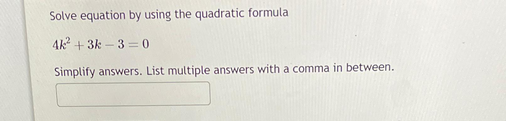 Solved Solve equation by using the quadratic | Chegg.com