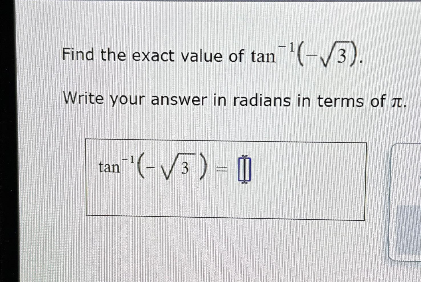 Solved Find the exact value of tan-1(-32).Write your answer | Chegg.com