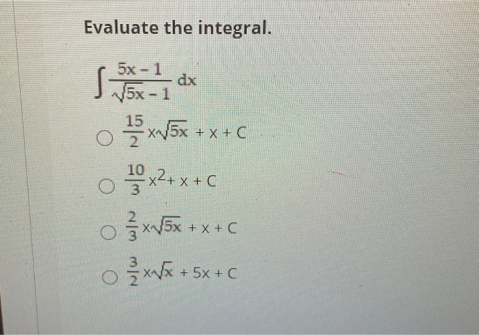 Solved Evaluate the integral. 5x - 1 5x-1 dx o 2 xw/5x +x+C | Chegg.com