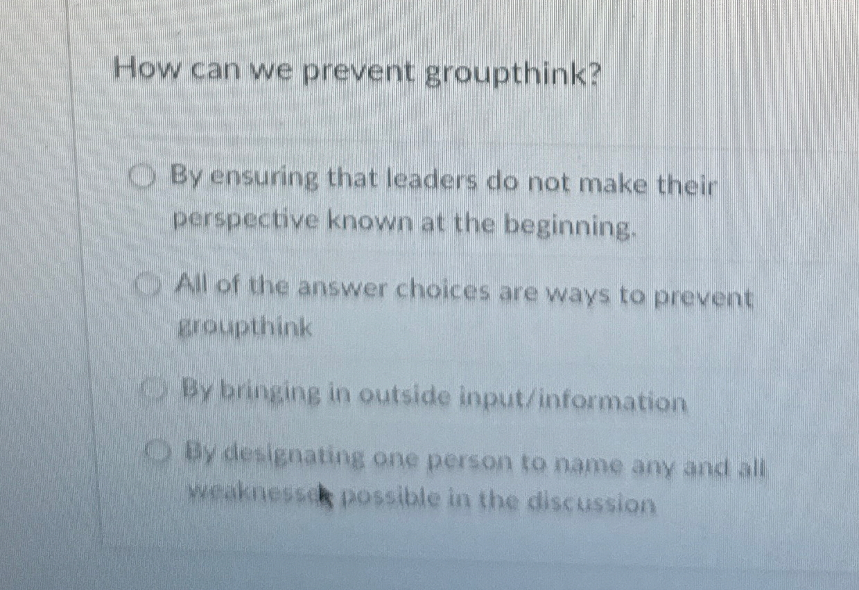 Solved How can we prevent groupthink?By ensuring that | Chegg.com