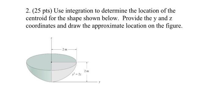 Solved 2. (25 pts) Use integration to determine the location | Chegg.com