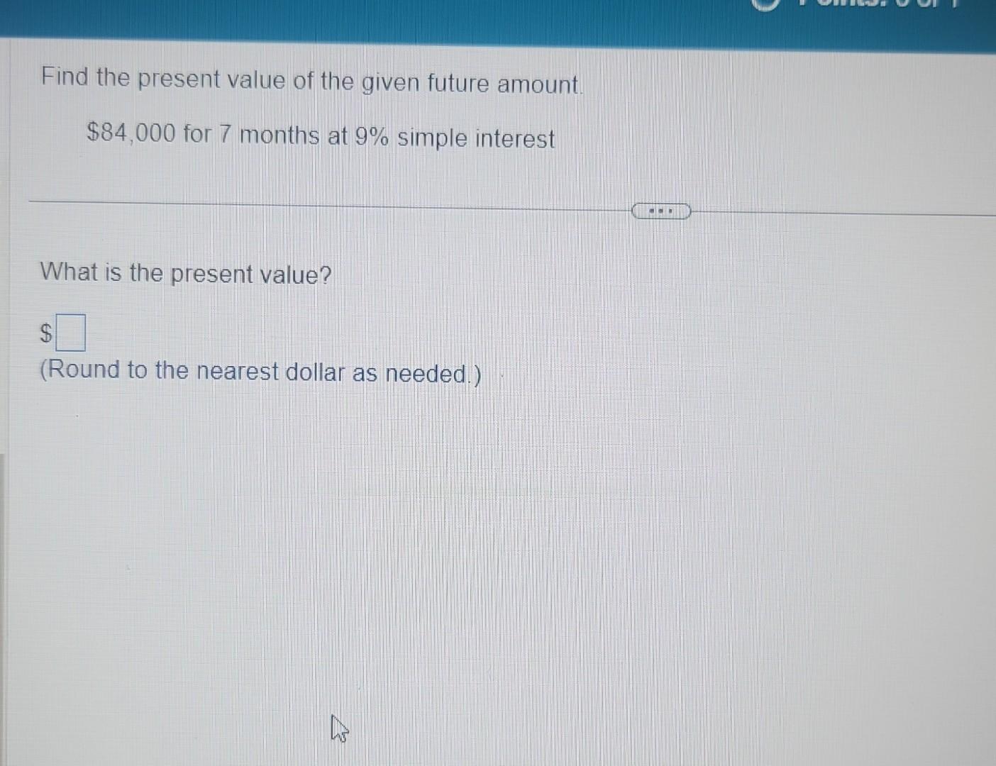 Solved Find the present value of the given future amount | Chegg.com