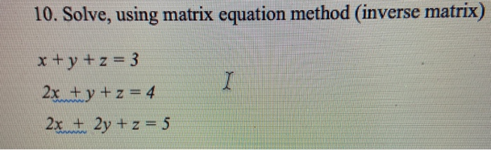 Solved 10. Solve, using matrix equation method (inverse | Chegg.com