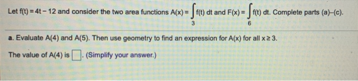 Solved Let f(t) = 4t – 12 and consider the two area | Chegg.com Solved Let f(t) = 4t – 12 and consider the two area | Chegg.com