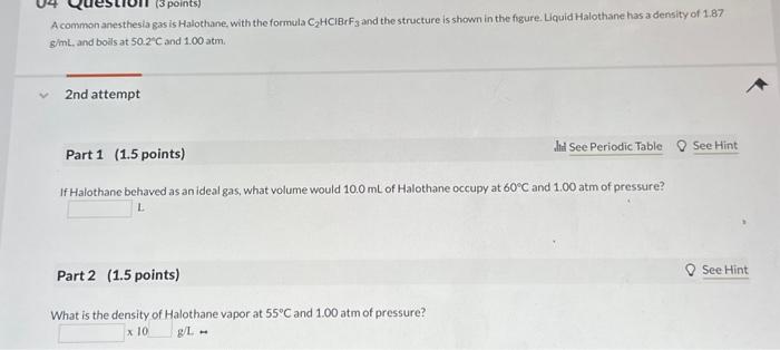 Solved A common anesthesia gas is Halothane, with the | Chegg.com
