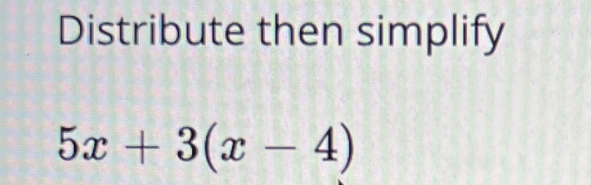 Solved Distribute then simplify5x+3(x-4) | Chegg.com