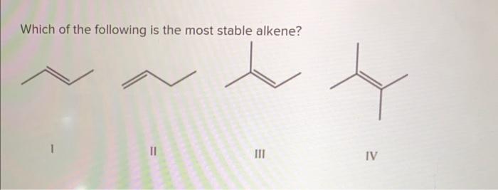 Solved Which of the following is the most stable alkene? | Chegg.com