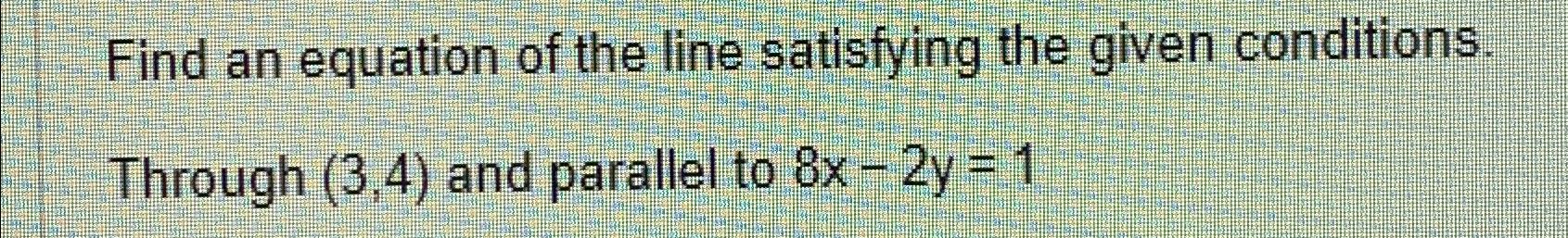 Solved Find an equation of the line satisfying the given | Chegg.com