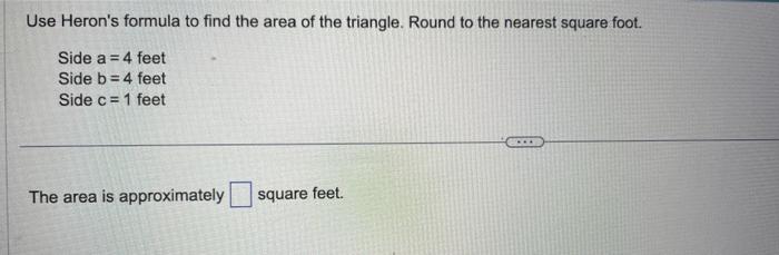 Solved Use Heron's formula to find the area of the triangle. | Chegg.com