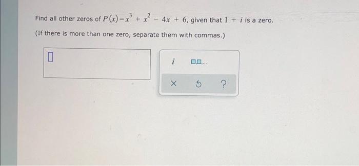 Solved Find all other zeros of P(x)=x2 + x2 - 4x + 6, given | Chegg.com