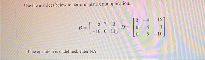Solved Use the matrices below to perform matrix | Chegg.com