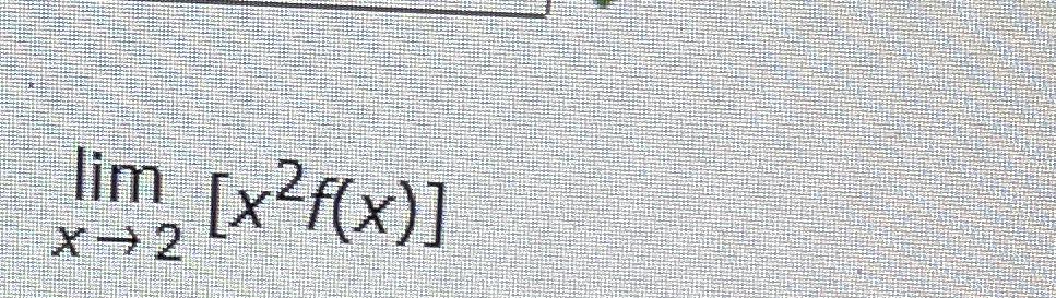 Solved limx→2[x2f(x)] | Chegg.com