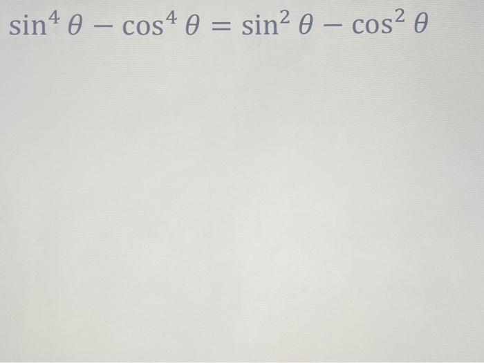 Solved sin4θ−cos4θ=sin2θ−cos2θ | Chegg.com