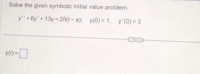 Solved Solve the given symbolic initial value problem. | Chegg.com
