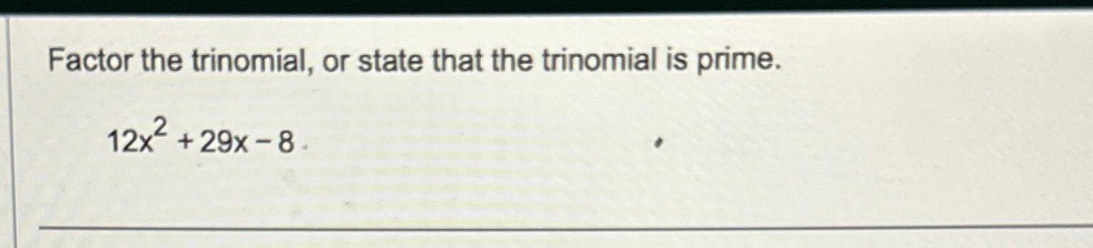 Solved Factor the trinomial, or state that the trinomial is | Chegg.com
